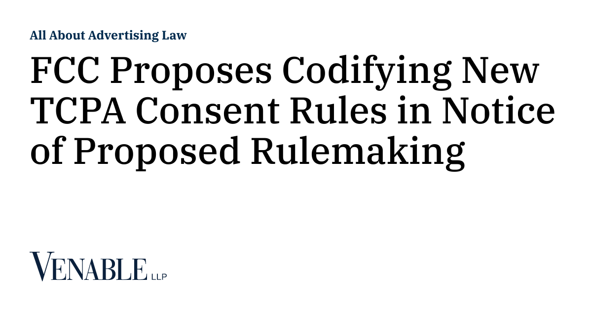 FCC Proposes Codifying New TCPA Consent Rules in Notice of Proposed ...