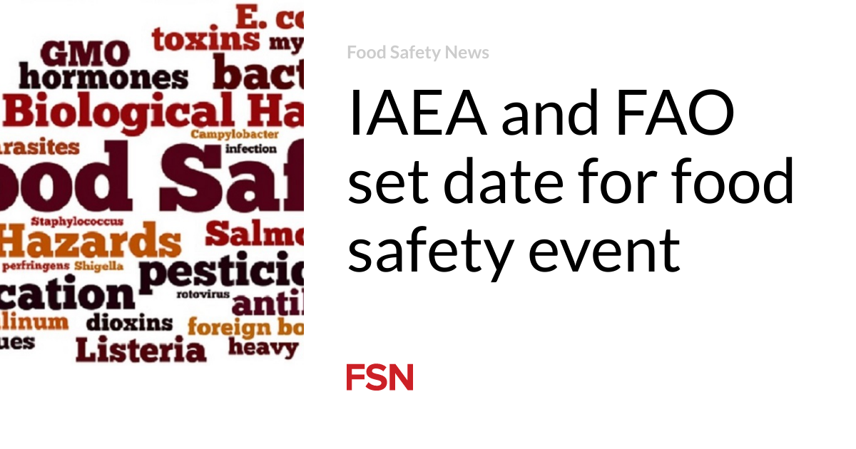 IAEA and FAO set date for food safety event | Food Safety News