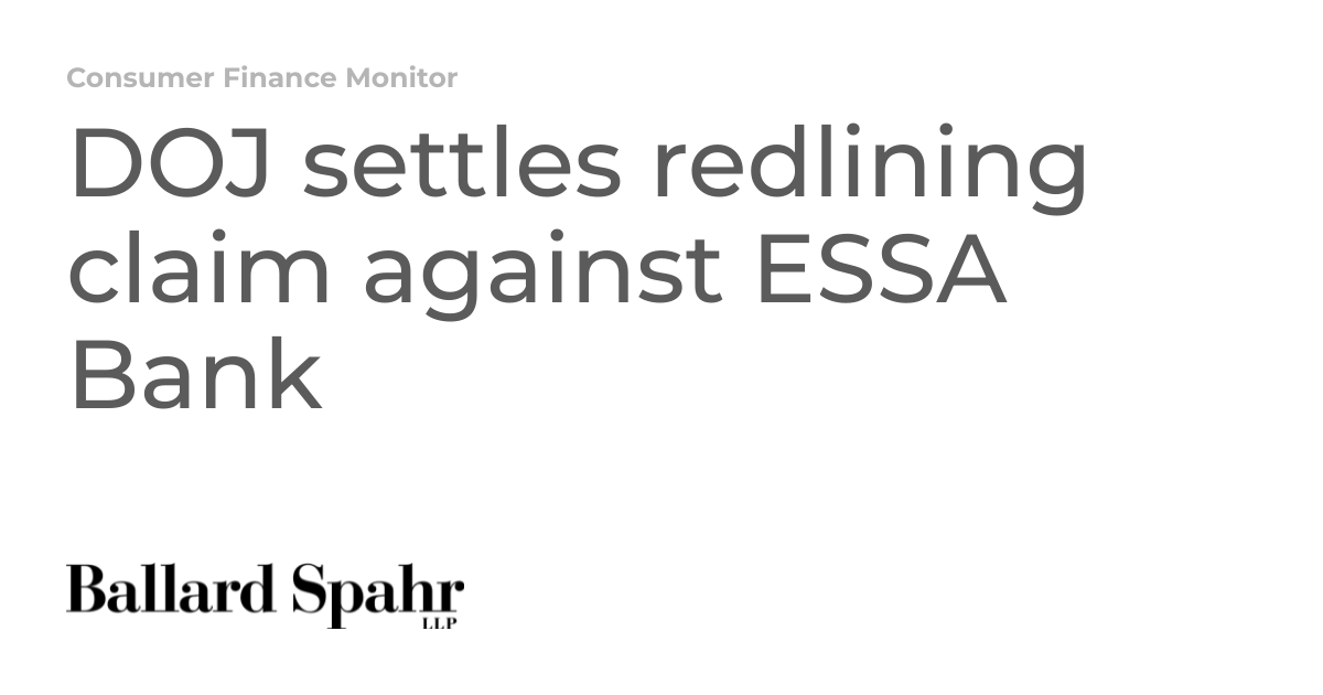 DOJ settles redlining claim against ESSA Bank | Consumer Finance Monitor