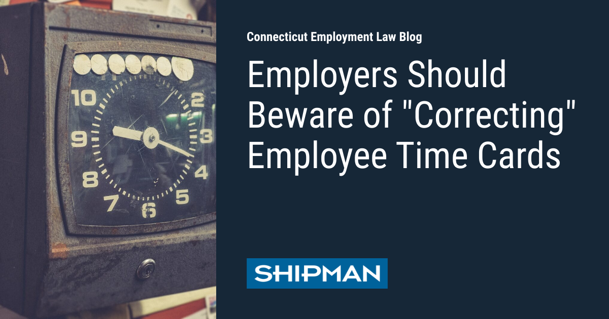 Employers Should Beware of "Correcting" Employee Time Cards ...