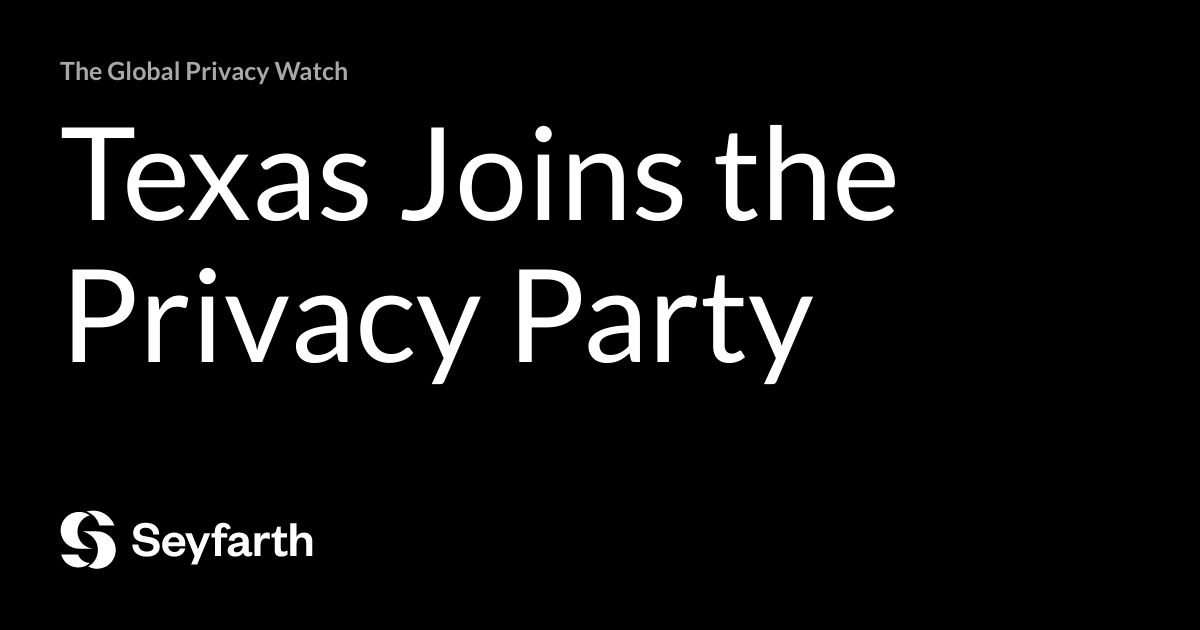 Texas Joins the Privacy Party | The Global Privacy Watch