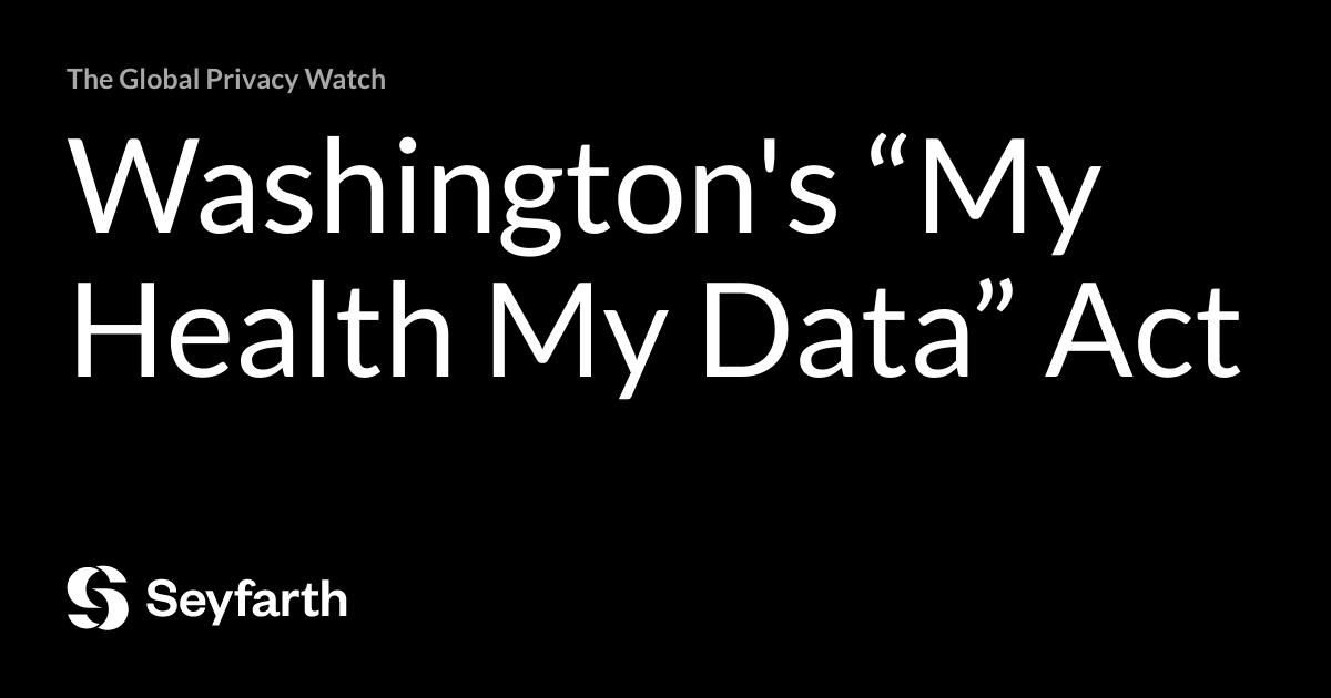 Washington's “My Health My Data” Act | The Global Privacy Watch