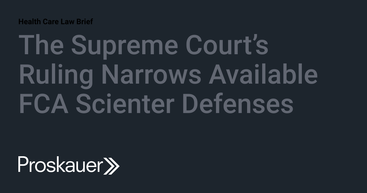 The Supreme Court’s Ruling Narrows Available FCA Scienter Defenses ...