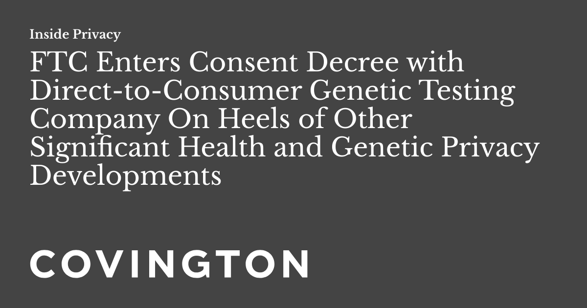 FTC Enters Consent Decree with Direct-to-Consumer Genetic Testing ...