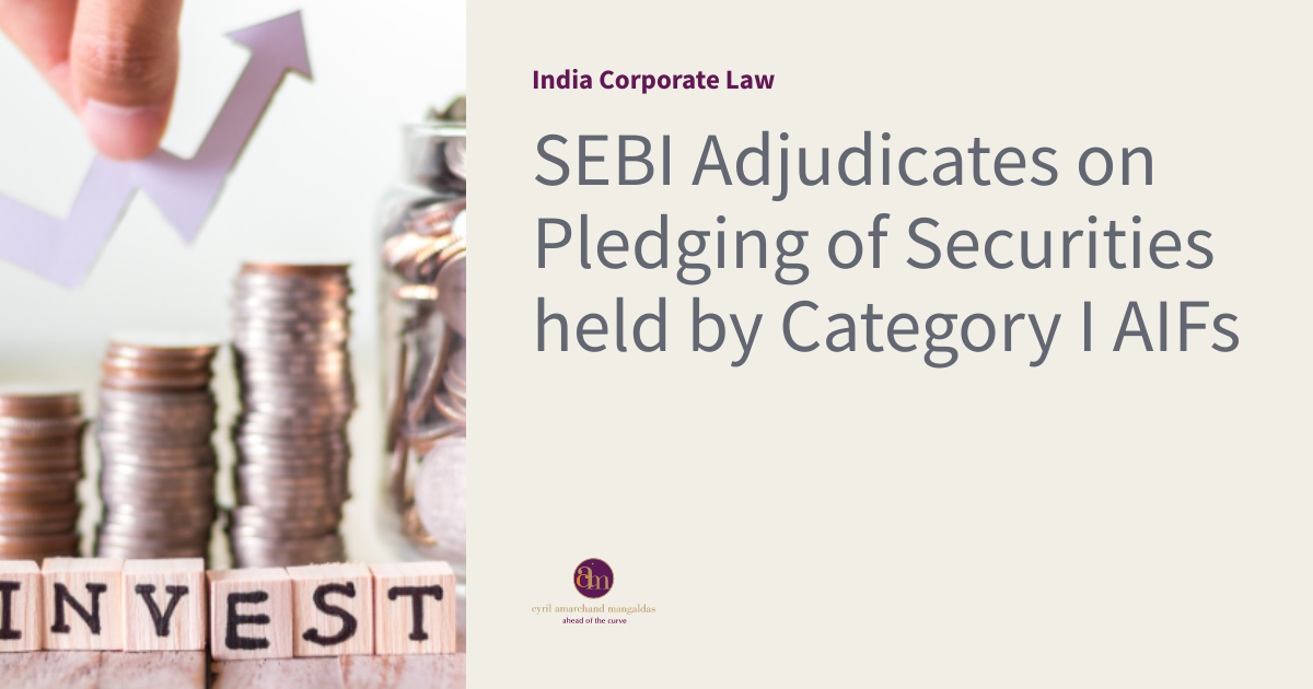 SEBI Adjudicates on Pledging of Securities held by Category I AIFs ...