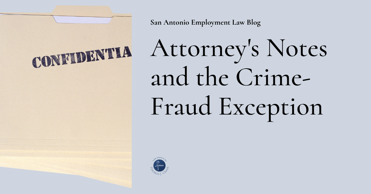 Attorney's Notes and the Crime-Fraud Exception | San Antonio Employment ...