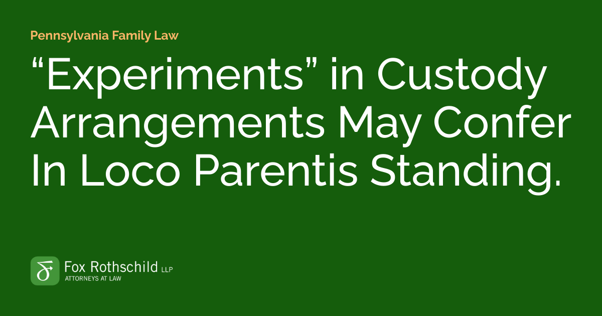 “Experiments” in Custody Arrangements May Confer In Loco Parentis ...