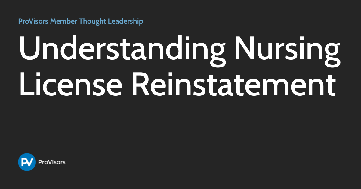 Understanding Nursing License Reinstatement | ProVisors Member Thought ...