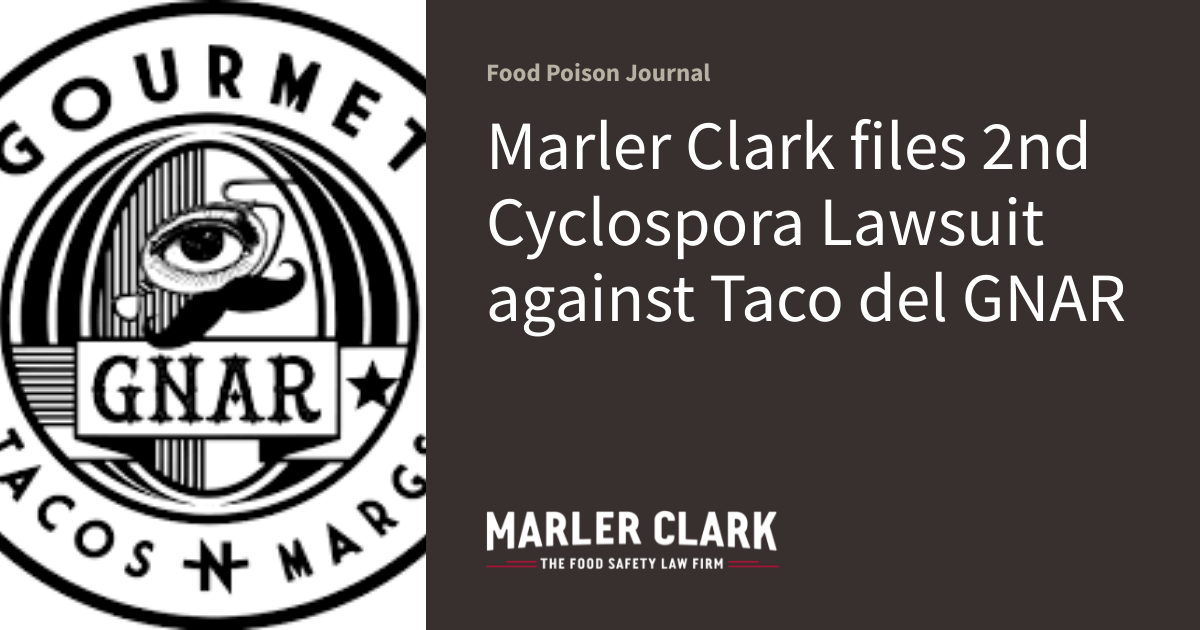 Marler Clark files 2nd Cyclospora Lawsuit against Taco del GNAR | Food ...