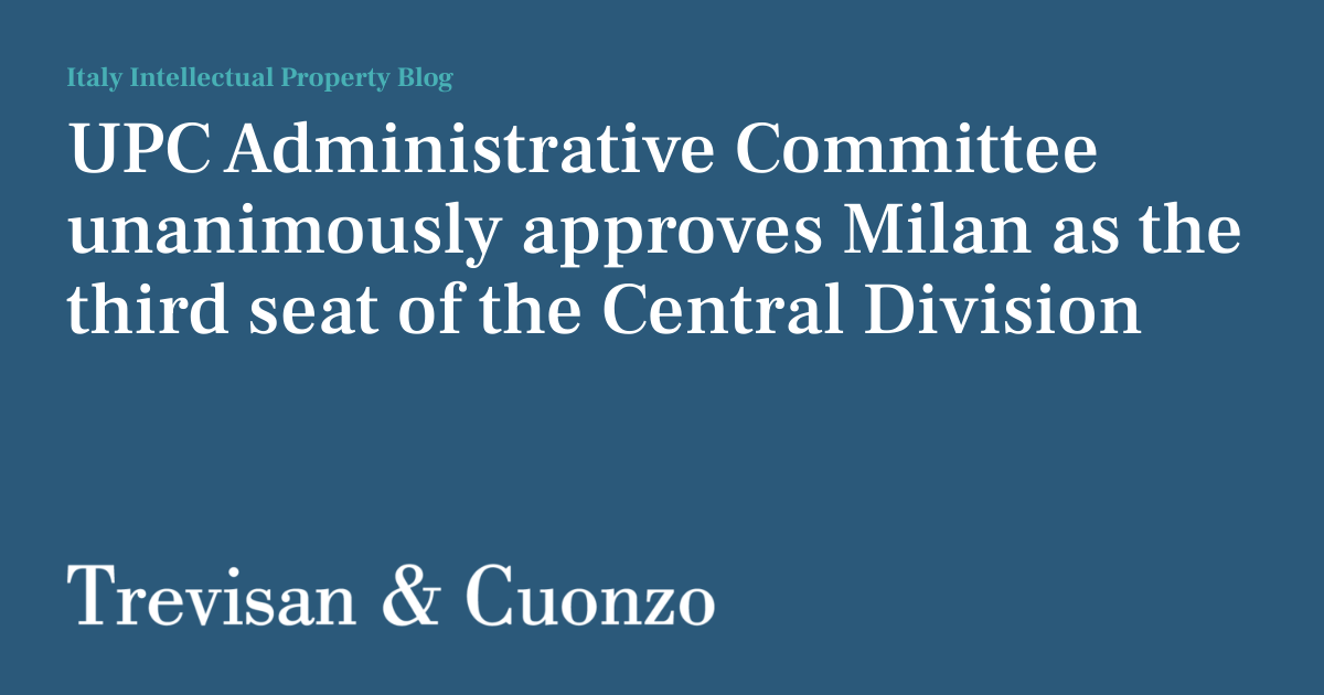 UPC Administrative Committee unanimously approves Milan as the third ...