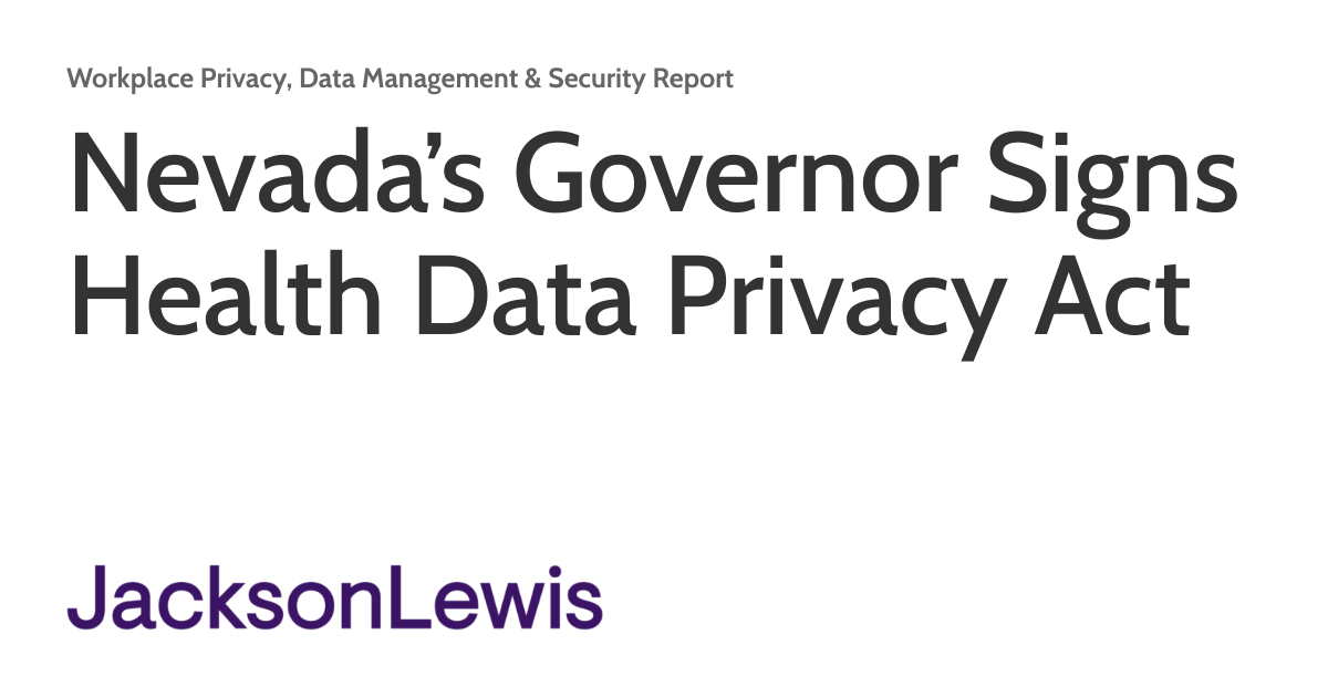 Nevada’s Governor Signs Health Data Privacy Act | Workplace Privacy ...