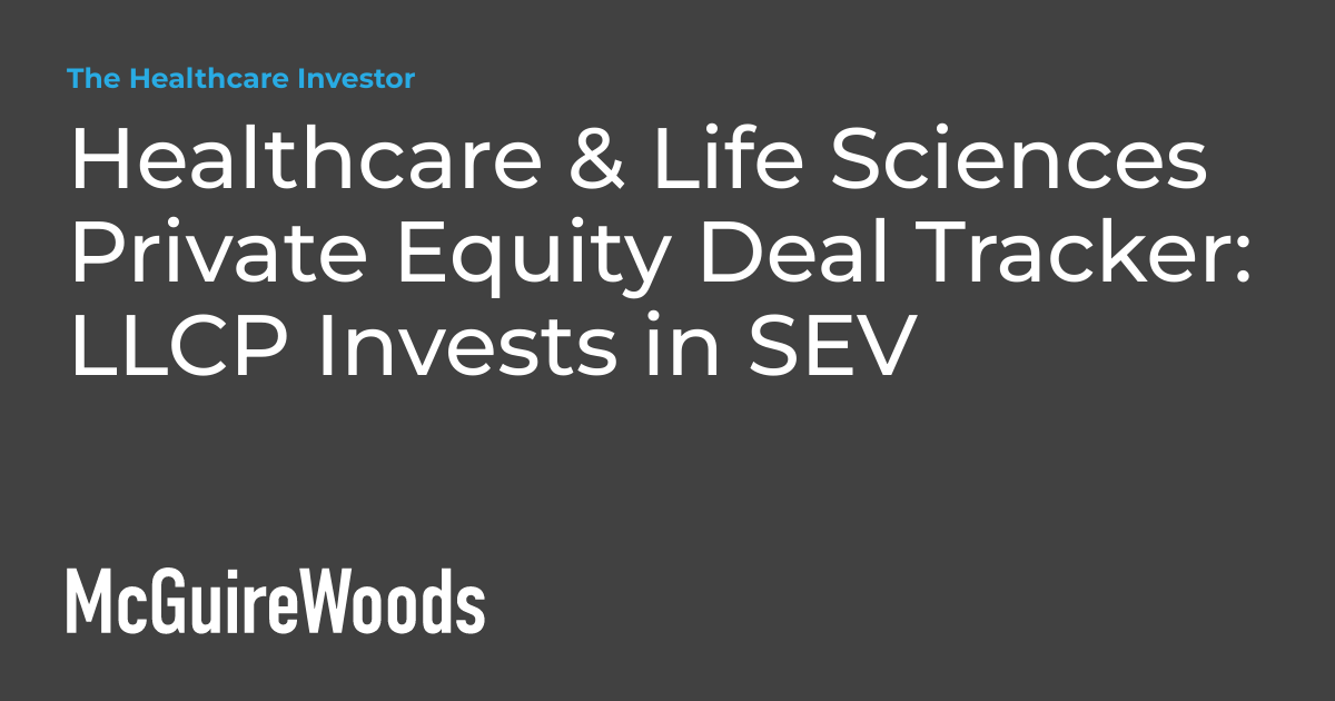 Healthcare & Life Sciences Private Equity Deal Tracker: LLCP Invests in ...