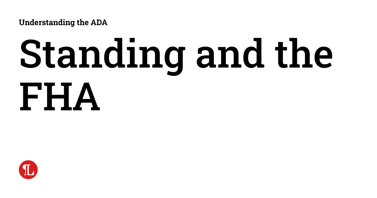 Standing and the FHA | Understanding the ADA