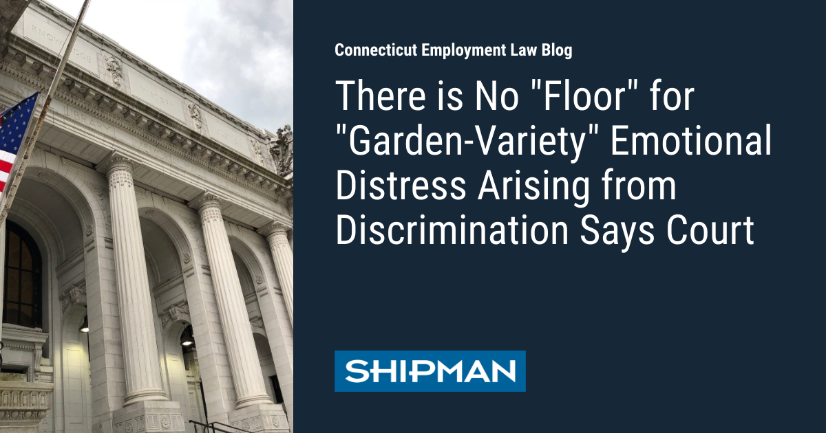 There is No "Floor" for "Garden-Variety" Emotional Distress Arising ...