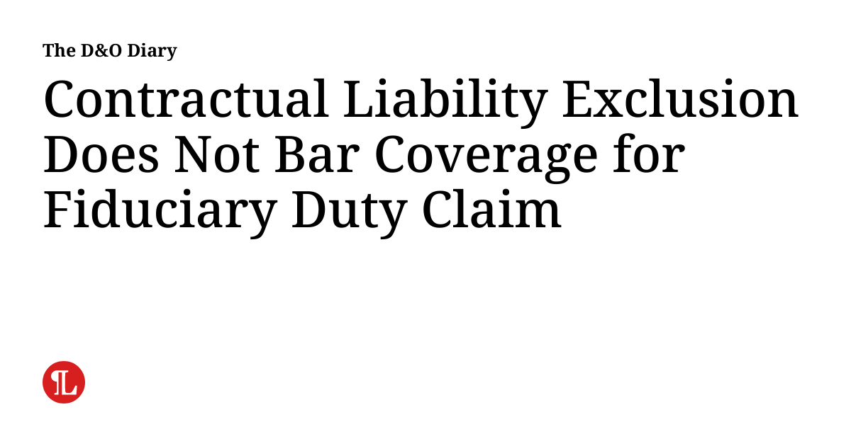 Contractual Liability Exclusion Does Not Bar Coverage for Fiduciary ...