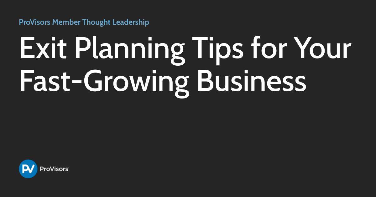 Exit Planning Tips for Your Fast-Growing Business | ProVisors Member ...