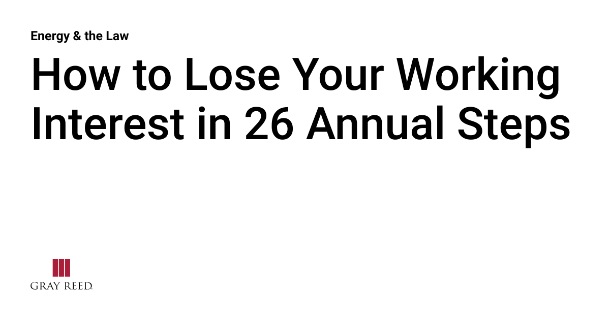 How to Lose Your Working Interest in 26 Annual Steps | Energy & the Law