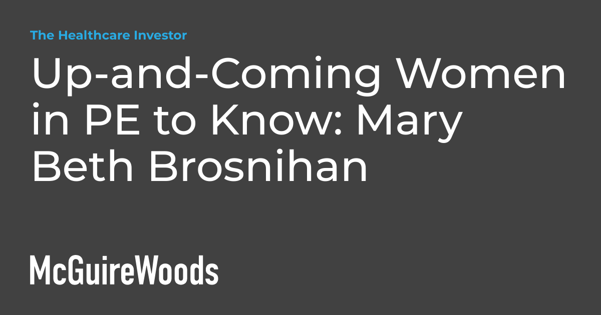Up-and-Coming Women in PE to Know: Mary Beth Brosnihan | The Healthcare ...