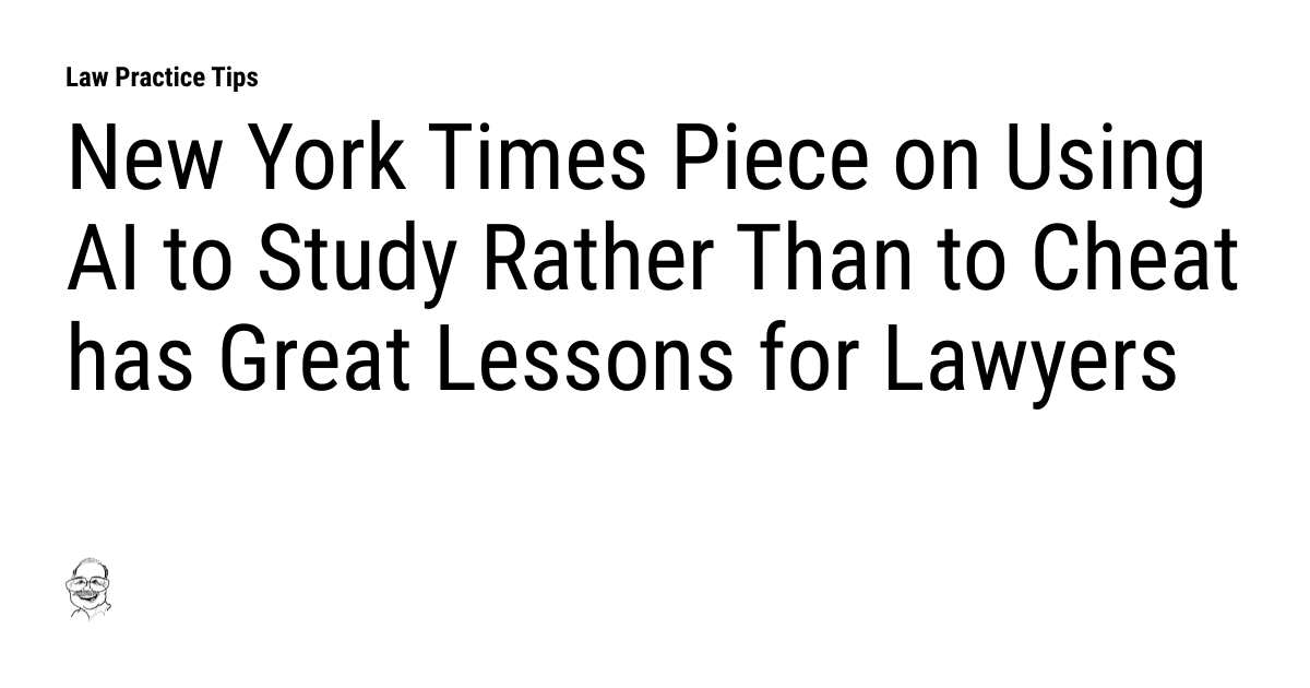 New York Times Piece on Using AI to Study Rather Than to Cheat has ...