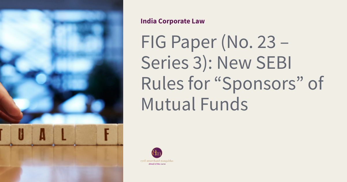 FIG Paper (No. 23 – Series 3): New SEBI Rules for “Sponsors” of Mutual Funds | India Corporate Law