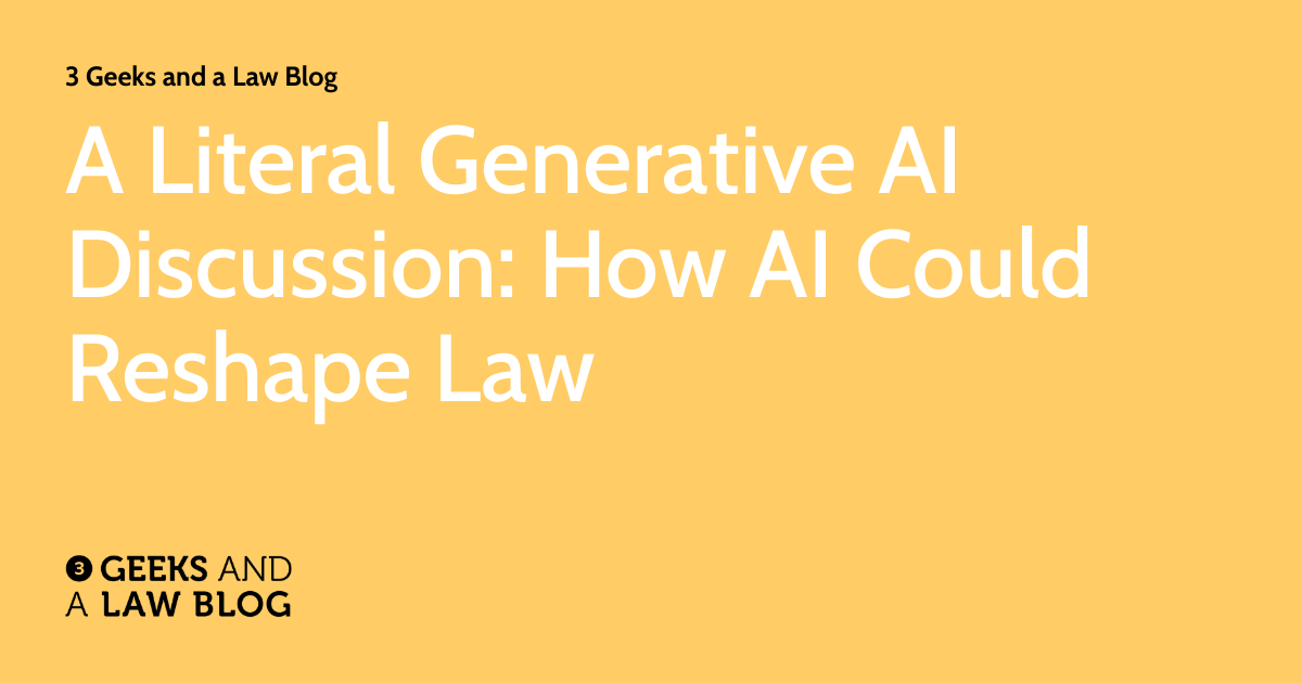 A Literal Generative AI Discussion: How AI Could Reshape Law | 3 Geeks ...