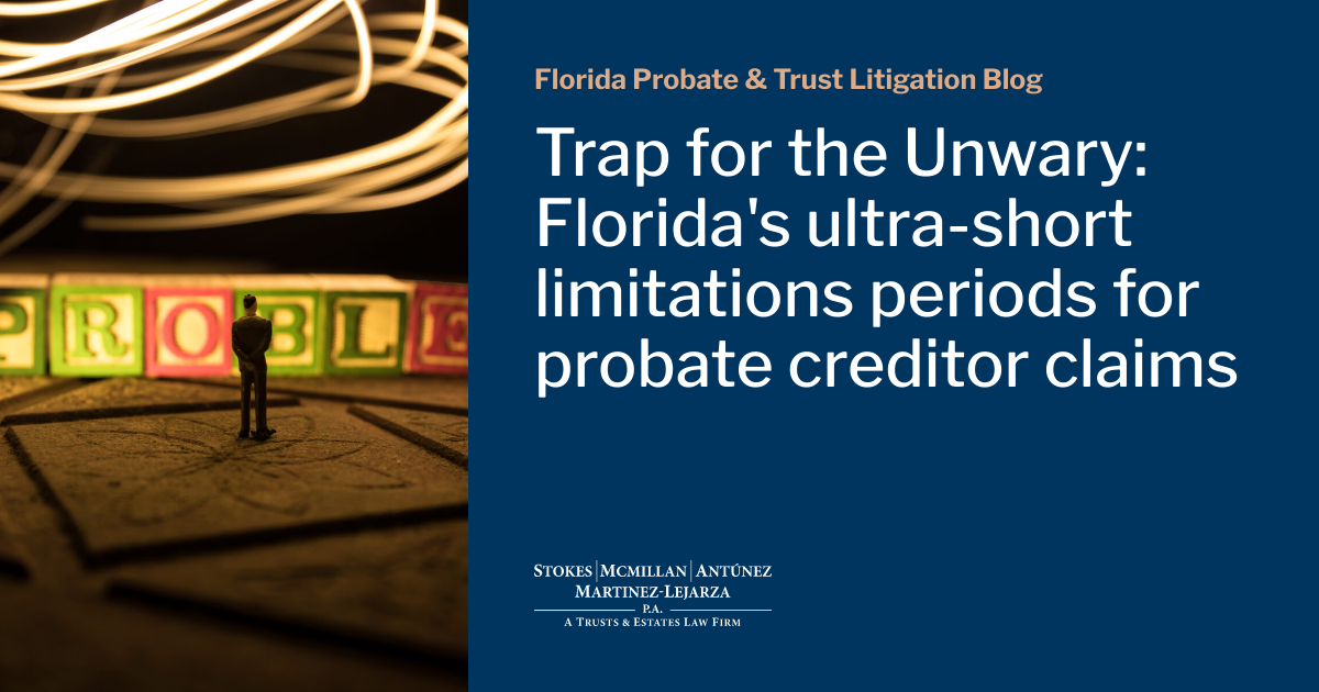 Trap for the Unwary: Florida's ultra-short limitations periods for probate creditor claims ...