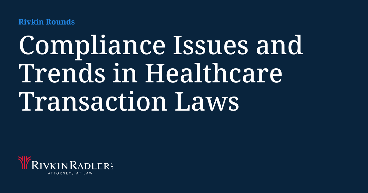Compliance Issues and Trends in Healthcare Transaction Laws | Rivkin Rounds