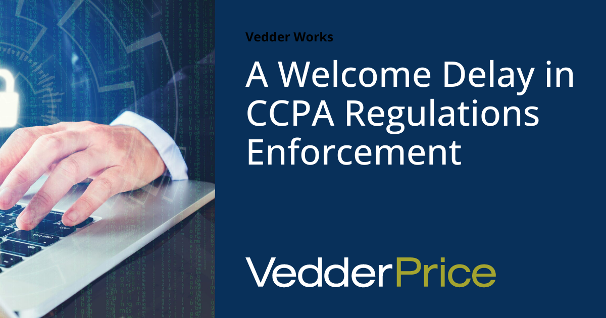 A Welcome Delay in CCPA Regulations Enforcement | Vedder Works