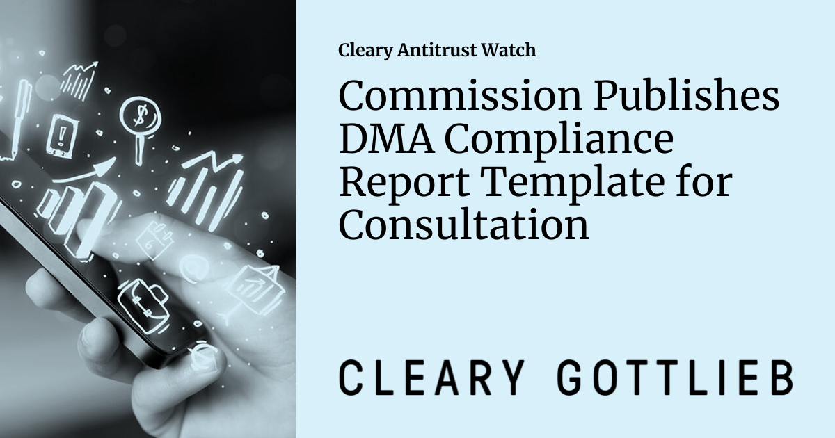 Commission Publishes DMA Compliance Report Template for Consultation ...