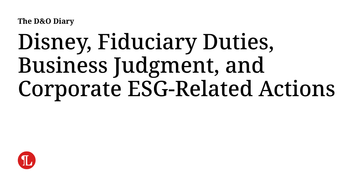 Disney, Fiduciary Duties, Business Judgment, and Corporate ESG-Related ...