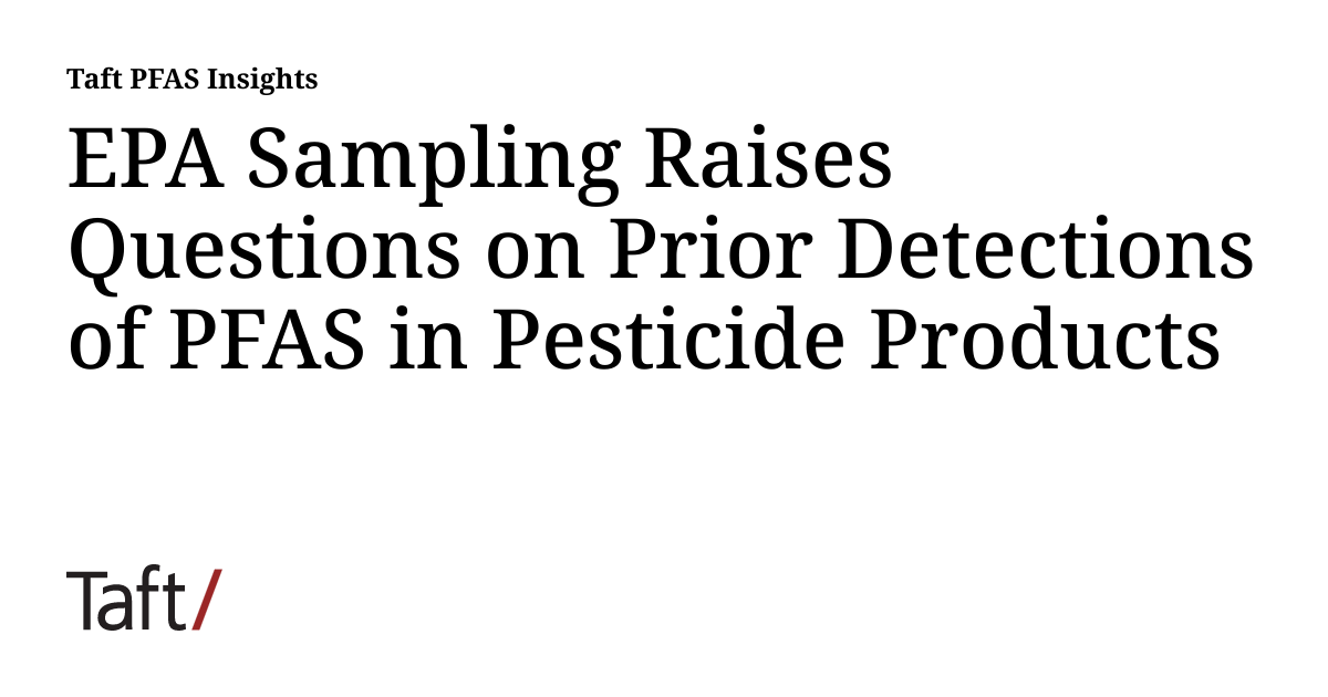 EPA Sampling Raises Questions on Prior Detections of PFAS in Pesticide ...