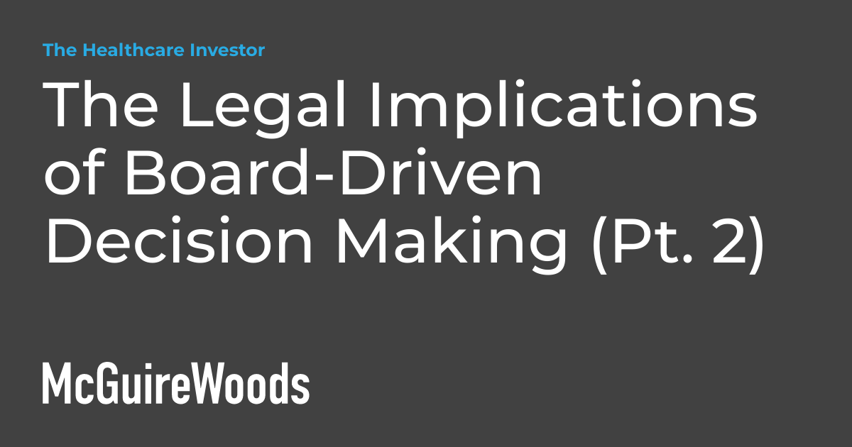 The Legal Implications of Board-Driven Decision Making (Pt. 2) | The ...