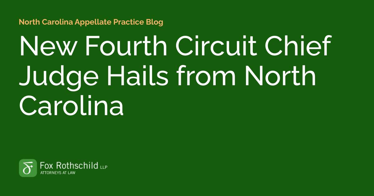 New Fourth Circuit Chief Judge Hails from North Carolina | North ...