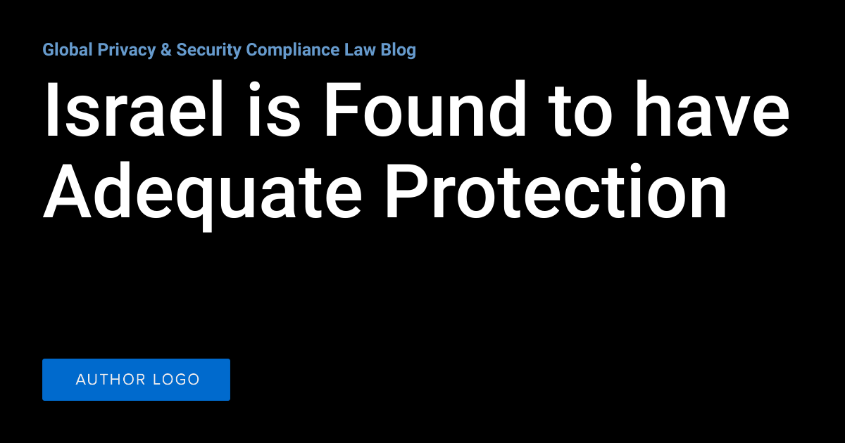 Israel is Found to have Adequate Protection | Global Privacy & Security ...
