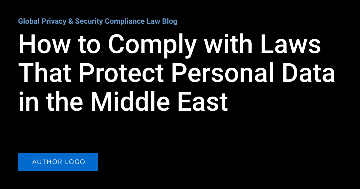 How to Comply with Laws That Protect Personal Data in the Middle East ...