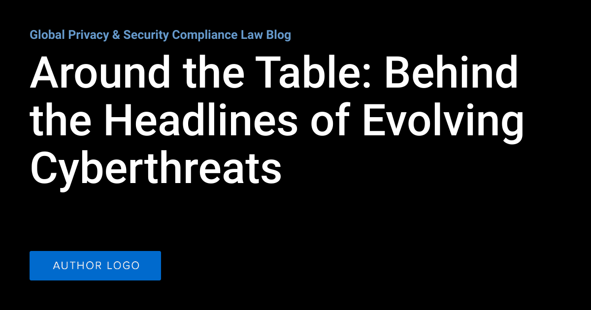 Around the Table: Behind the Headlines of Evolving Cyberthreats ...