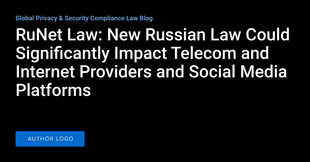 RuNet Law: New Russian Law Could Significantly Impact Telecom and ...