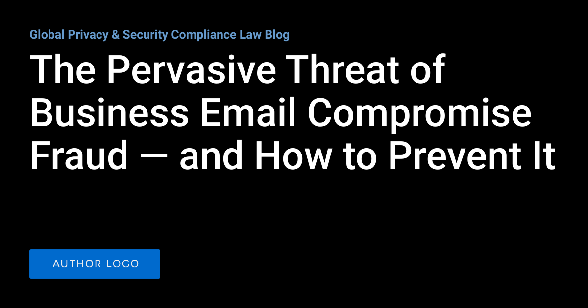 The Pervasive Threat of Business Email Compromise Fraud — and How to ...