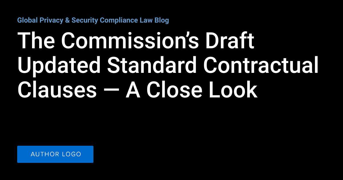 The Commission’s Draft Updated Standard Contractual Clauses — A Close Look | Global Privacy ...