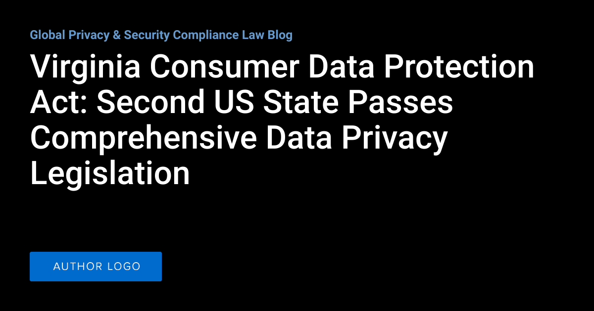 Virginia Consumer Data Protection Act: Second US State Passes ...