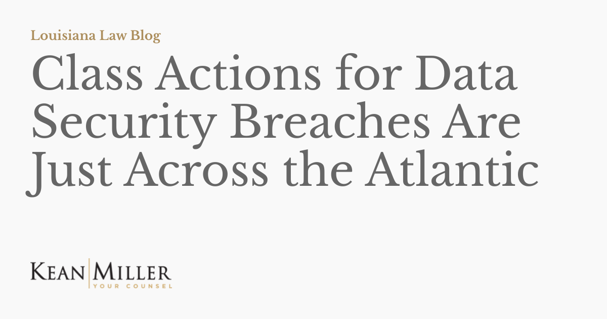 Class Actions for Data Security Breaches Are Just Across the Atlantic ...