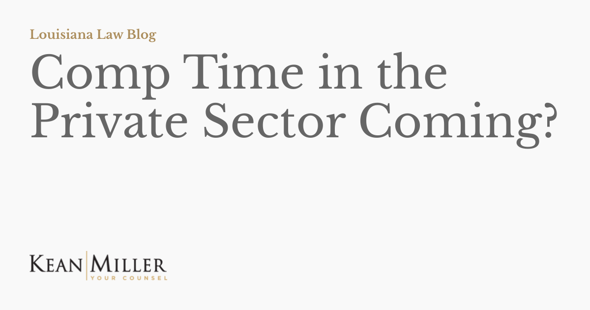 Comp Time in the Private Sector Coming? | Louisiana Law Blog