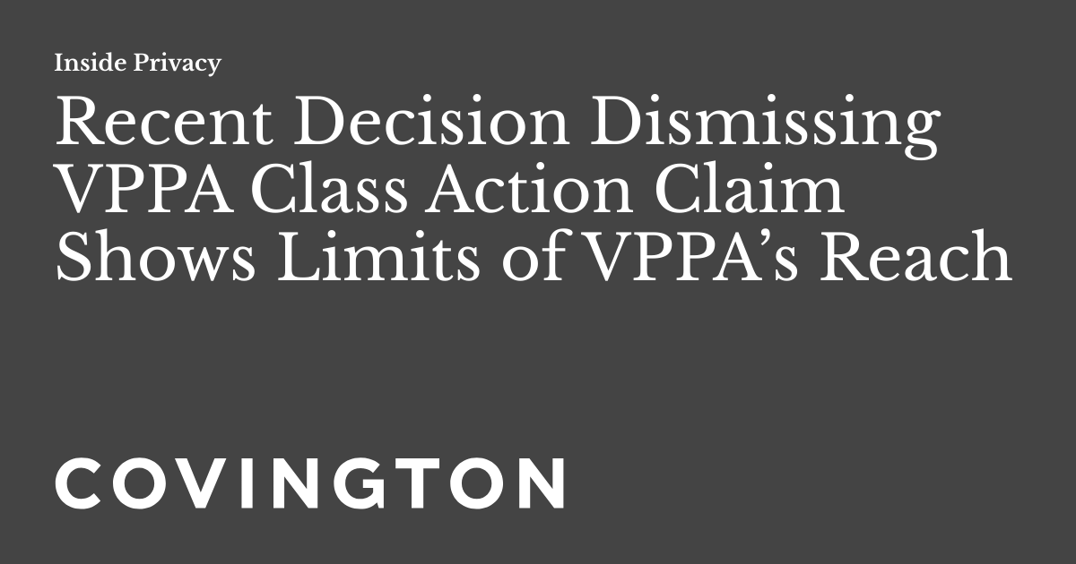 Recent Decision Dismissing VPPA Class Action Claim Shows Limits of VPPA ...