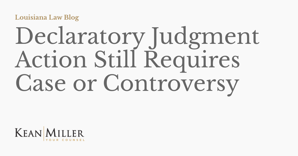 Declaratory Judgment Action Still Requires Case or Controversy ...