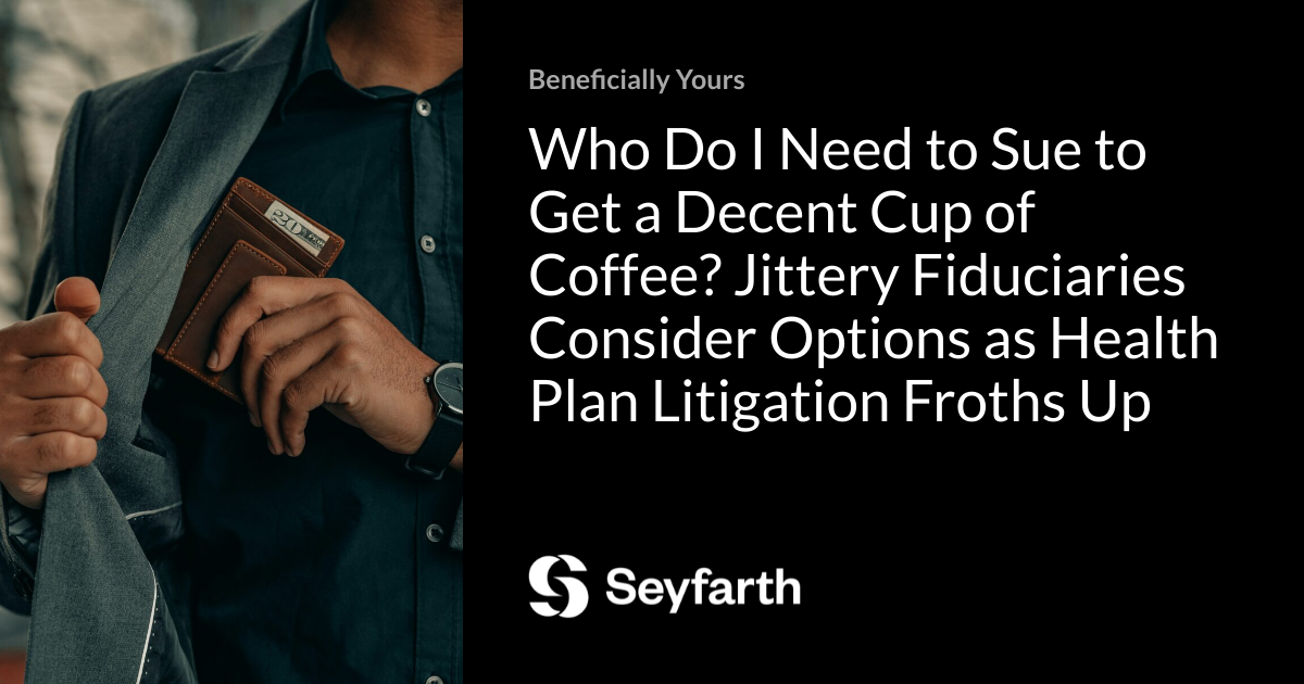 Who Do I Need to Sue to Get a Decent Cup of Coffee? Jittery Fiduciaries ...