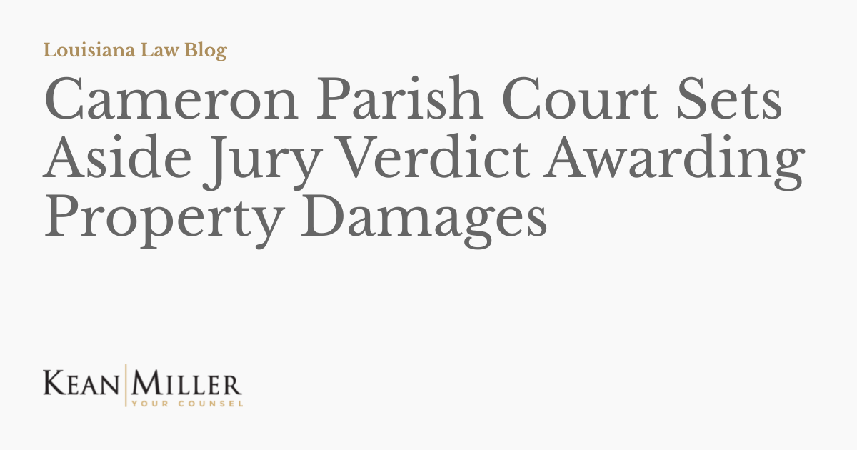 Cameron Parish Court Sets Aside Jury Verdict Awarding Property Damages ...