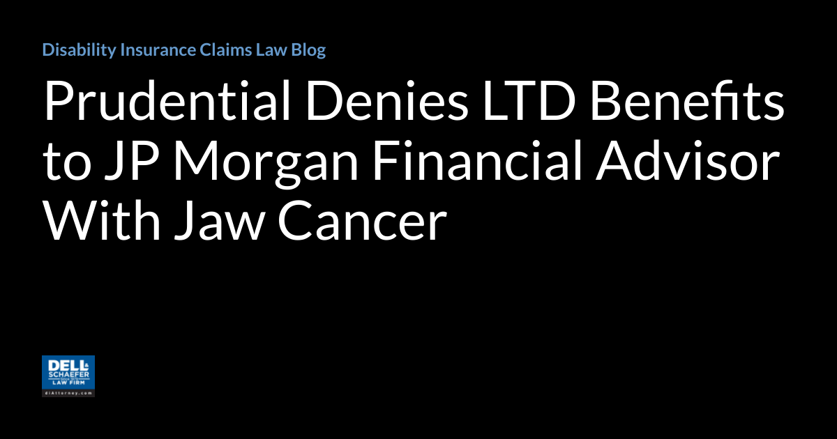 Prudential Denies LTD Benefits to JP Morgan Financial Advisor With Jaw ...