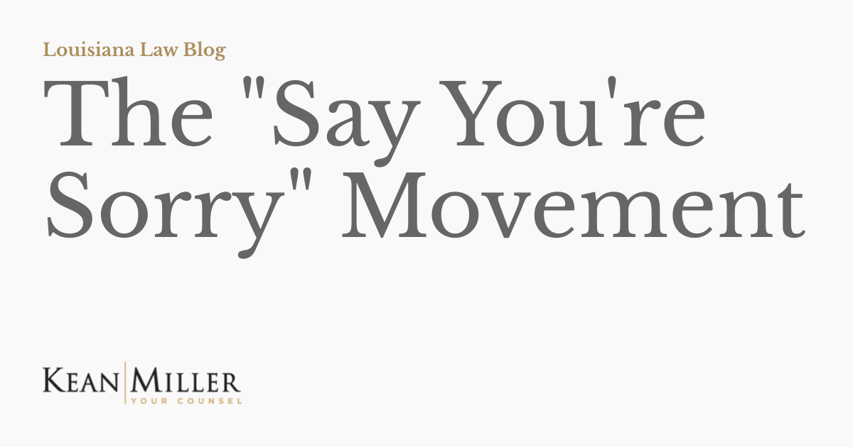 The "Say You're Sorry" Movement | Louisiana Law Blog