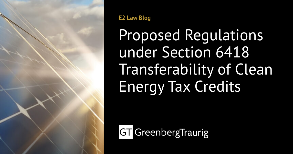 Proposed Regulations under Section 6418 Transferability of Clean Energy ...