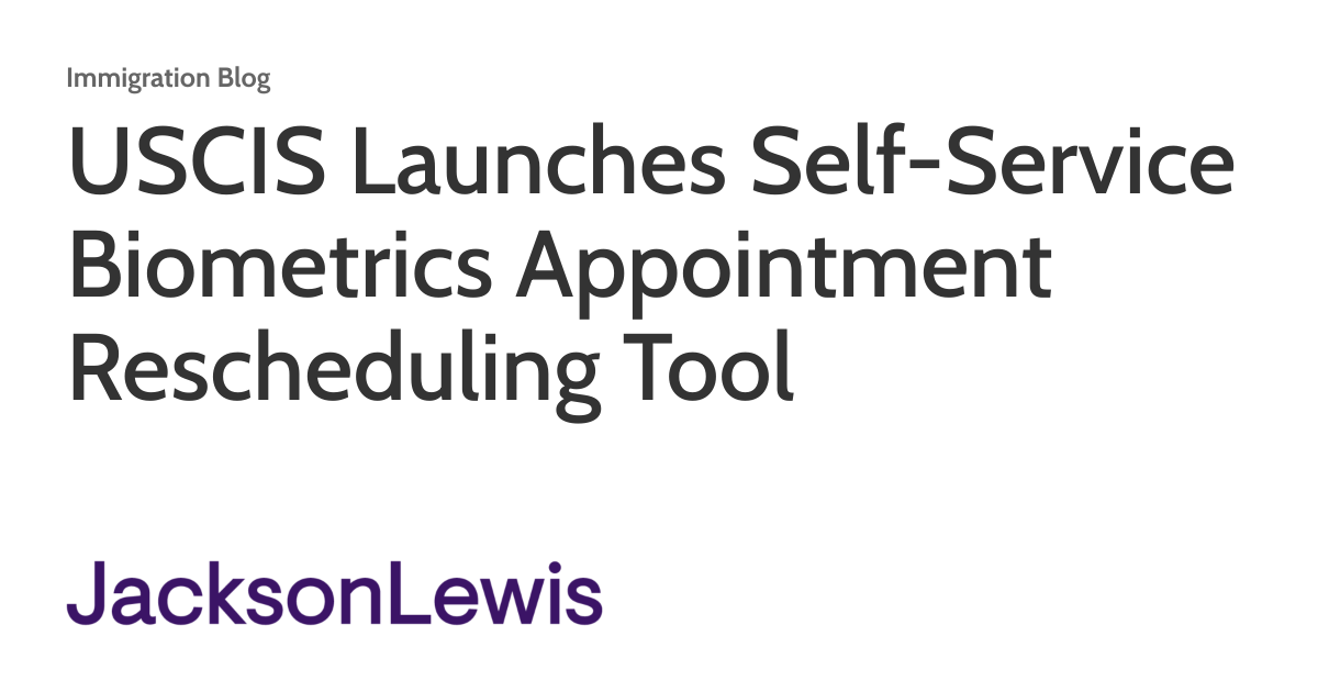 USCIS Launches Self-Service Biometrics Appointment Rescheduling Tool ...